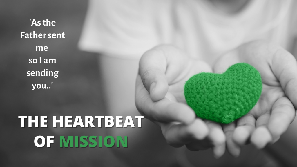 ‘As the Father sent me so I am sending you…’ – The heartbeat of mission ...