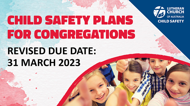 Revised due date for Child Safety Plans - Lutheran Church of Australia
