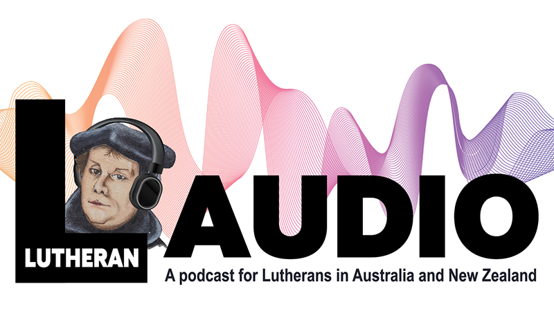 Podcasts to share LCANZ stories - Lutheran Church of Australia