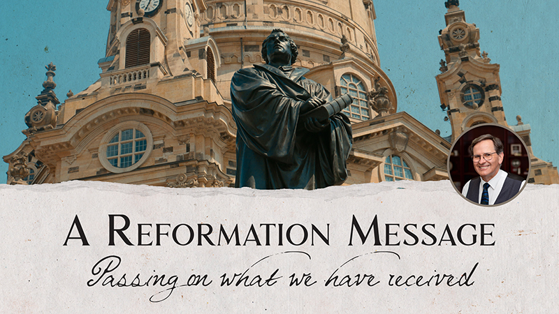 A Reformation message: passing on what we have received - Lutheran ...